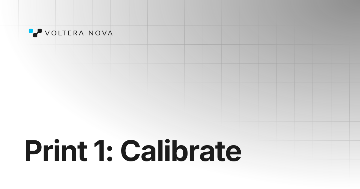 Print 1: Calibrate | NOVA | Voltera Docs