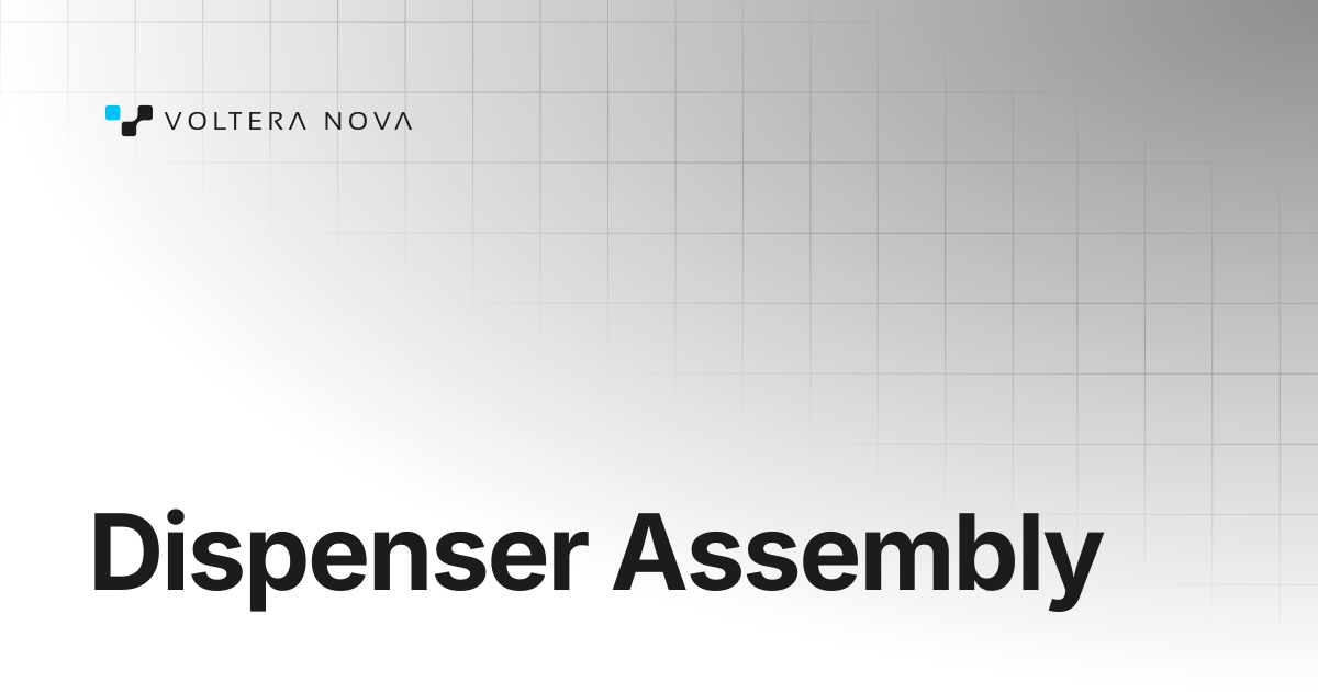 Dispenser Assembly | NOVA | Voltera Docs