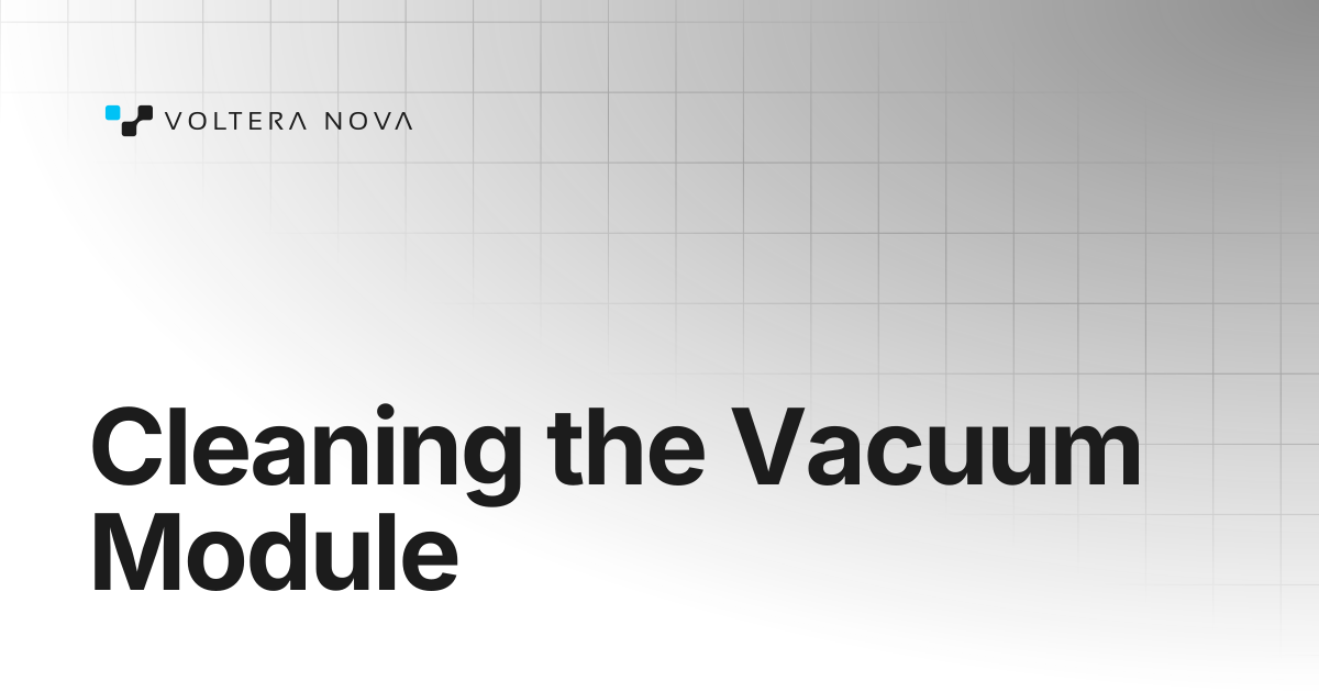 Cleaning the Vacuum Module | NOVA | Voltera Docs
