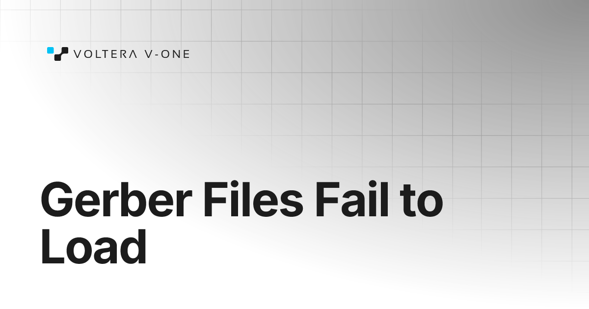 Gerber Files Fail to Load | Voltera Docs