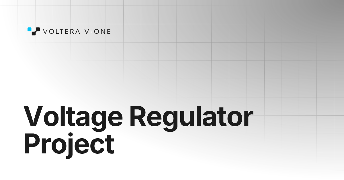 Voltage Regulator Project | V-One | Voltera Docs