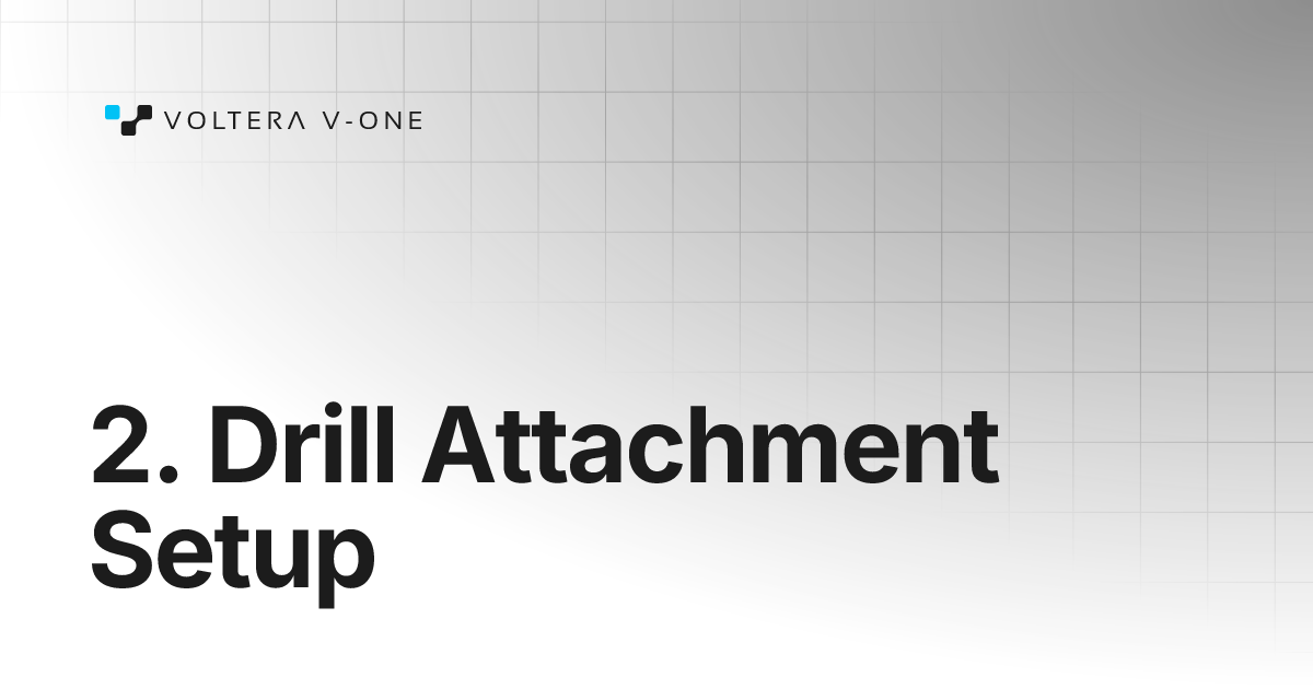 2. Drill Attachment Setup | Voltera Docs